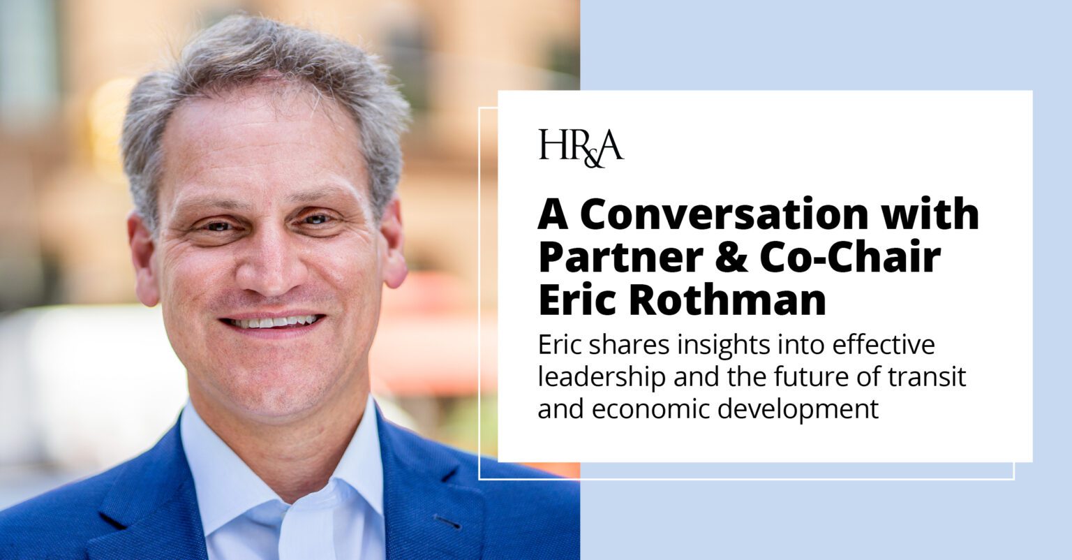 A Conversation with Eric Rothman, HR&A Partner and Board Co-Chair - HR&A